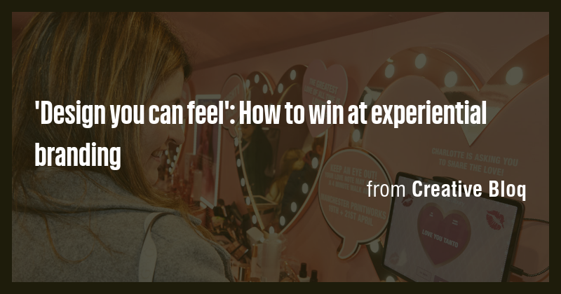 'Design you can feel': How to win at experiential branding - Briefly