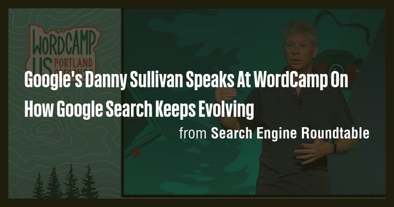 Google's Danny Sullivan Speaks At WordCamp On How Google Search Keeps ...