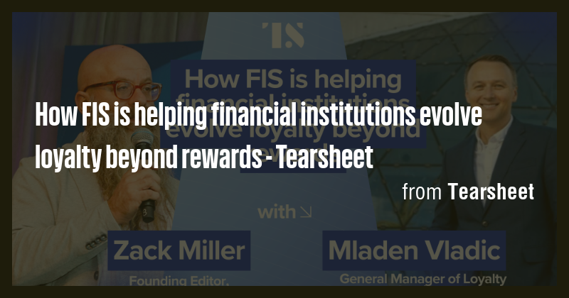 How FIS is helping financial institutions evolve loyalty beyond rewards ...