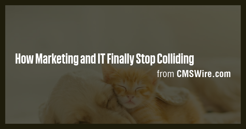 How Marketing and IT Finally Stop Colliding - Briefly
