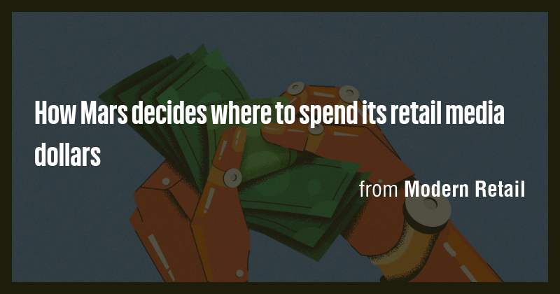 How Mars decides where to spend its retail media dollars - Briefly