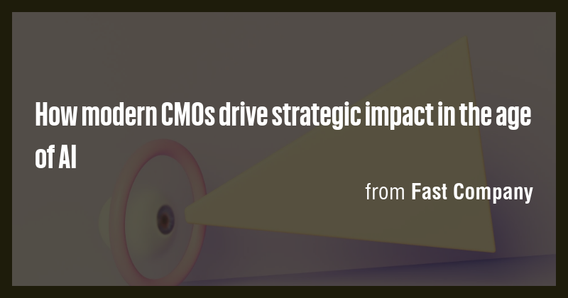 How modern CMOs drive strategic impact in the age of AI - Briefly