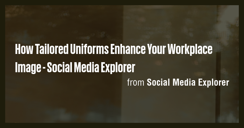 How Tailored Uniforms Enhance Your Workplace Image - Social Media ...