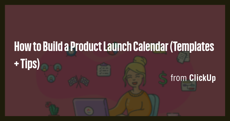 How to Build a Product Launch Calendar (Templates + Tips) - Briefly