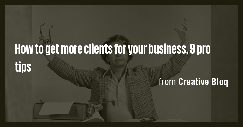 How to get more clients for your business, 9 pro tips - Briefly