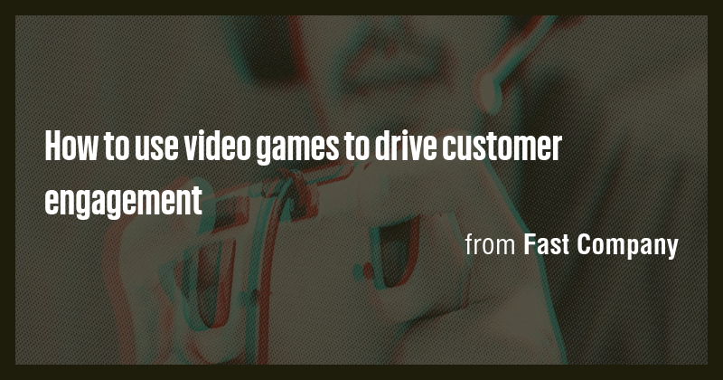 How to use video games to drive customer engagement - Briefly