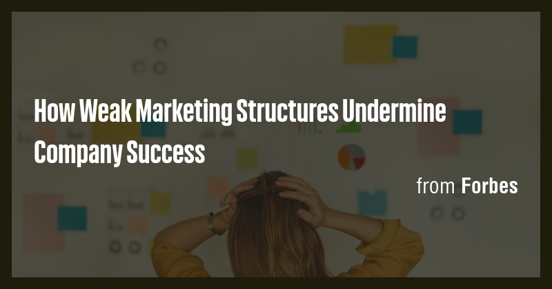 How Weak Marketing Structures Undermine Company Success - Briefly