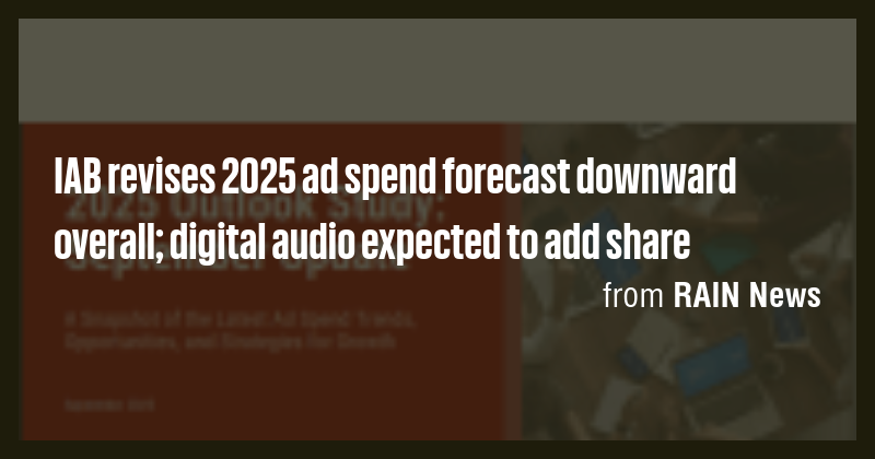 IAB revises 2025 ad spend forecast downward overall; digital audio ...