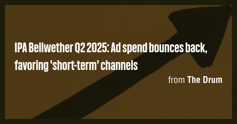 IPA Bellwether Q2 2025: Ad spend bounces back, favoring 'short-term ...