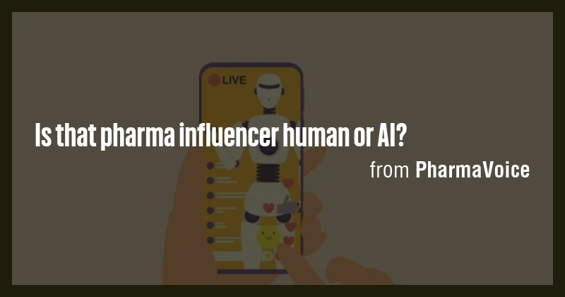 Is that pharma influencer human or AI? - Briefly