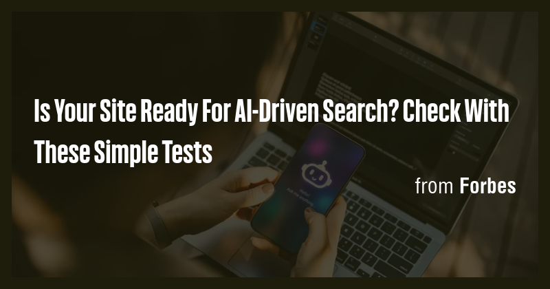 Is Your Site Ready For AI-Driven Search? Check With These Simple Tests ...