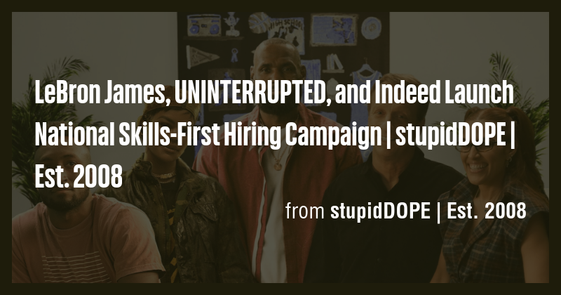 LeBron James, UNINTERRUPTED, and Indeed Launch National Skills-First ...