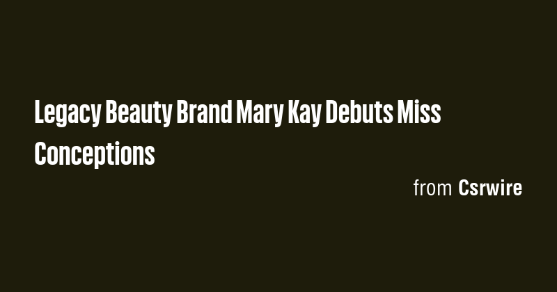 Legacy Beauty Brand Mary Kay Debuts Miss Conceptions - Briefly