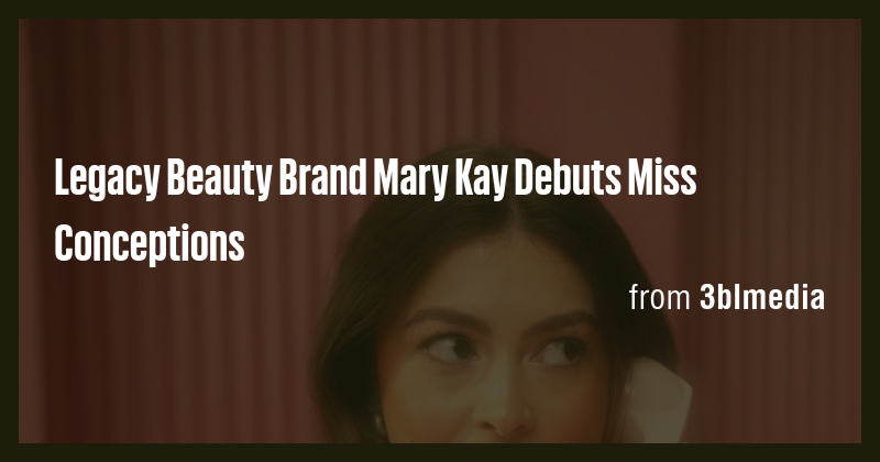 Legacy Beauty Brand Mary Kay Debuts Miss Conceptions - Briefly