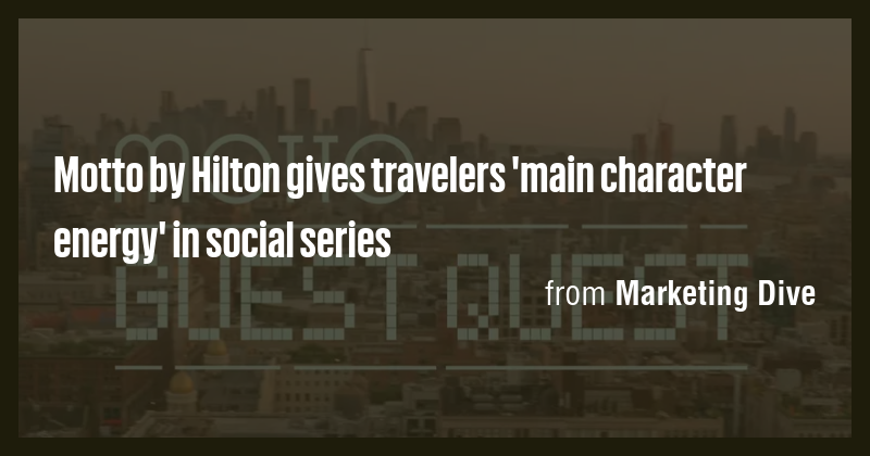 Motto by Hilton gives travelers 'main character energy' in social ...