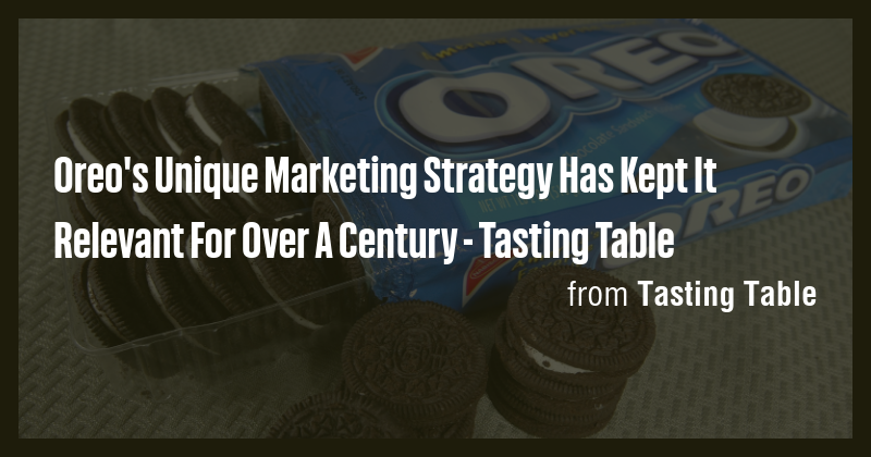 Oreo's Unique Marketing Strategy Has Kept It Relevant For Over A ...