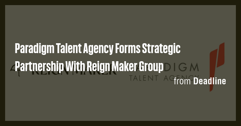 Paradigm Talent Agency Forms Strategic Partnership With Reign Maker ...