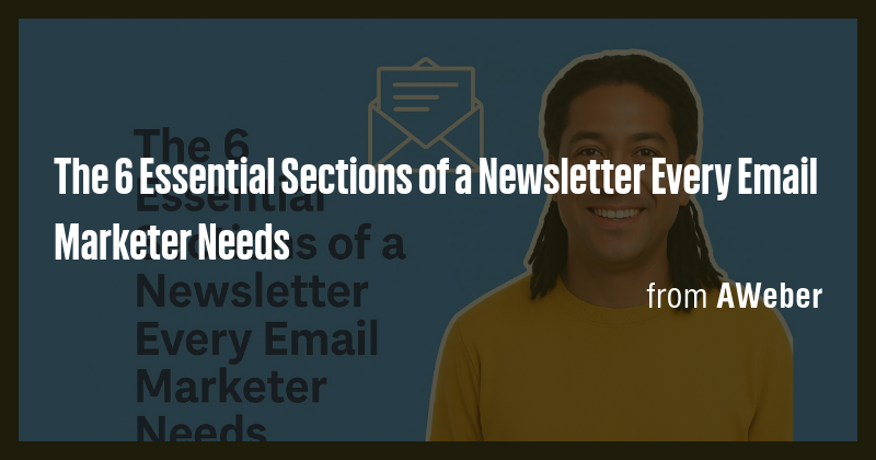 The 6 Essential Sections of a Newsletter Every Email Marketer Needs ...