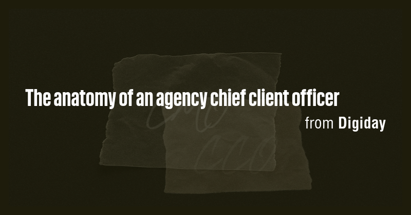 The anatomy of an agency chief client officer - Briefly