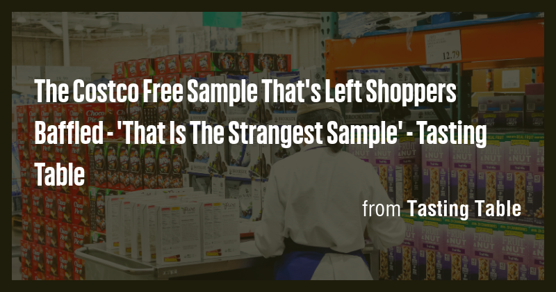The Costco Free Sample That's Left Shoppers Baffled - 'That Is The ...