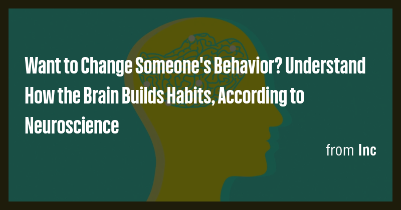 Want to Change Someone's Behavior? Understand How the Brain Builds ...