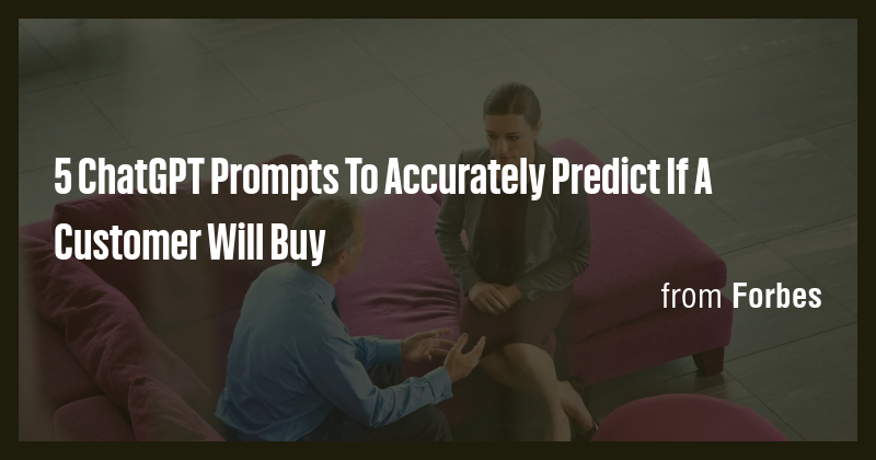 5 ChatGPT Prompts To Accurately Predict If A Customer Will Buy - Briefly