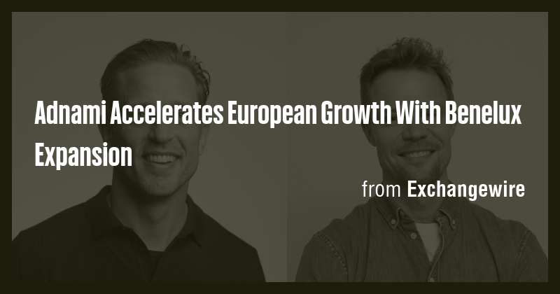 Adnami Accelerates European Growth With Benelux Expansion - Briefly
