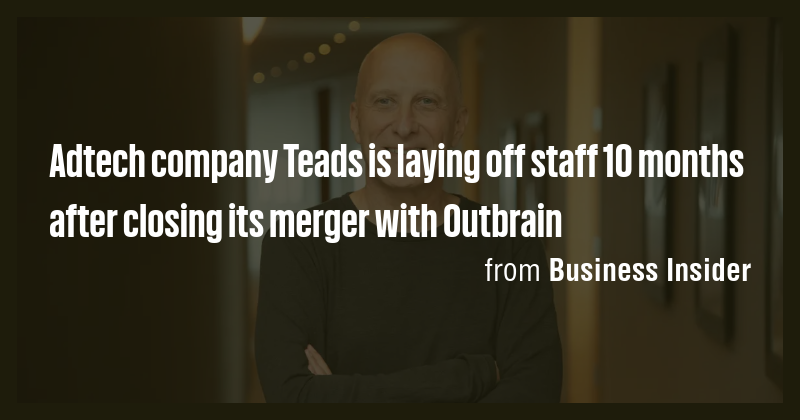 Adtech company Teads is laying off staff 10 months after closing its ...
