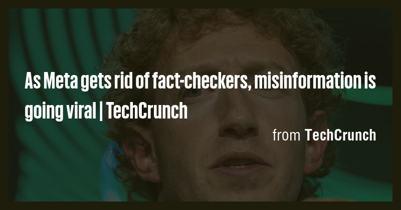 As Meta gets rid of fact-checkers, misinformation is going viral ...
