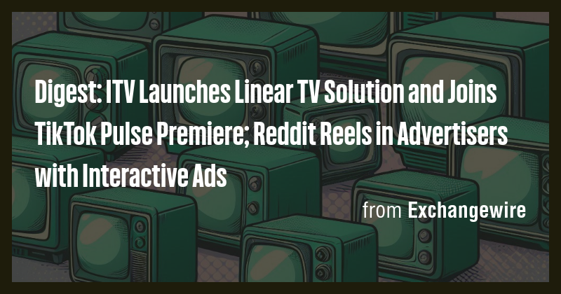 Digest: ITV Launches Linear TV Solution and Joins TikTok Pulse Premiere ...