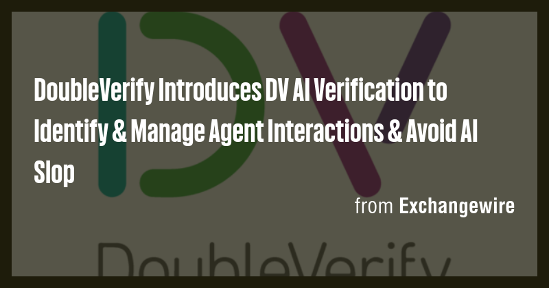 DoubleVerify Introduces DV AI Verification to Identify & Manage Agent ...