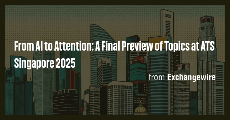 From AI to Attention: A Final Preview of Topics at ATS Singapore 2025 ...
