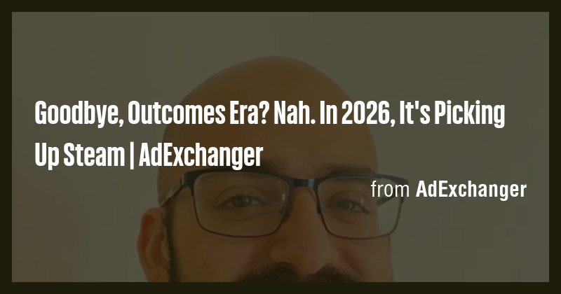 Goodbye, Outcomes Era? Nah. In 2026, It's Picking Up Steam ...