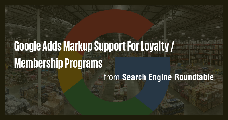 Google Adds Markup Support For Loyalty / Membership Programs - Briefly