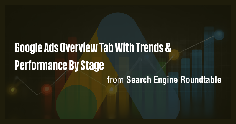 Google Ads Overview Tab With Trends & Performance By Stage - Briefly