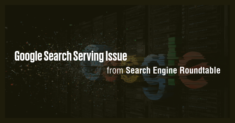 Google Search Serving Issue - Briefly