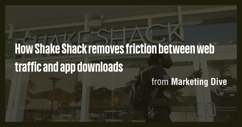 How Shake Shack removes friction between web traffic and app downloads ...