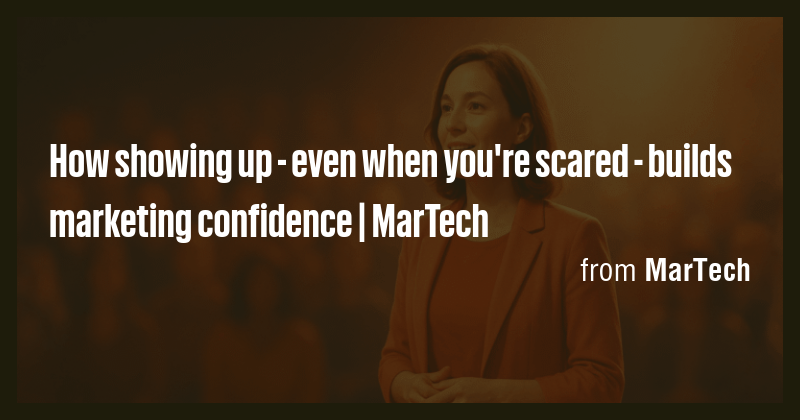 How showing up - even when you're scared - builds marketing confidence ...