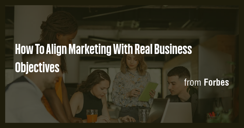 How To Align Marketing With Real Business Objectives - Briefly