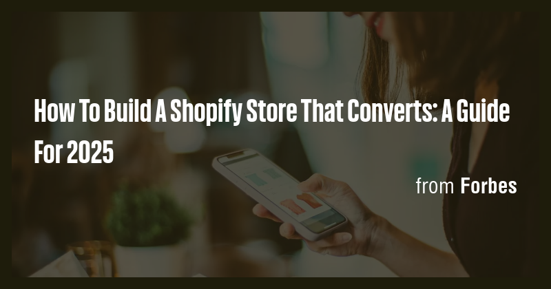 How To Build A Shopify Store That Converts: A Guide For 2025 - Briefly