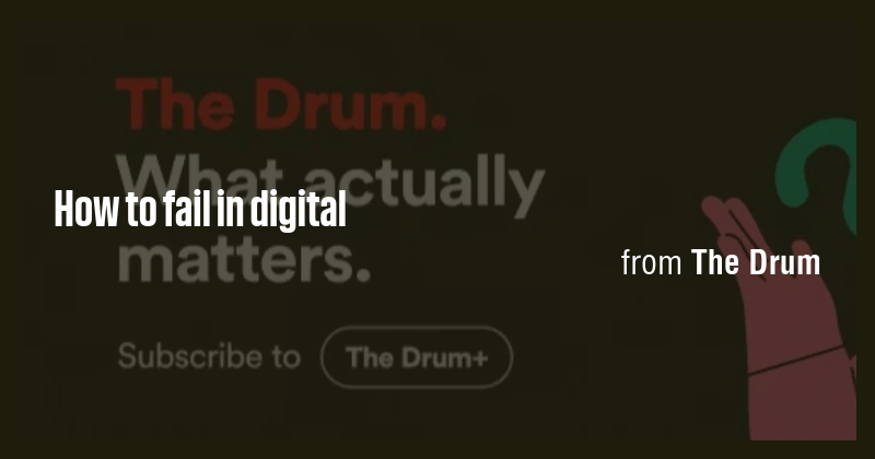 How to fail in digital - Briefly