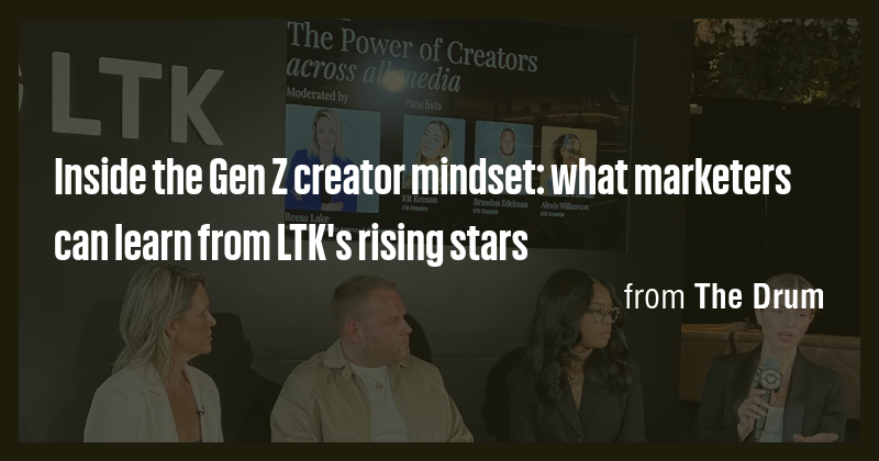 Inside the Gen Z creator mindset: what marketers can learn from LTK's rising stars - Briefly