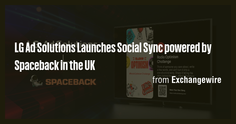 LG Ad Solutions Launches Social Sync powered by Spaceback in the UK ...