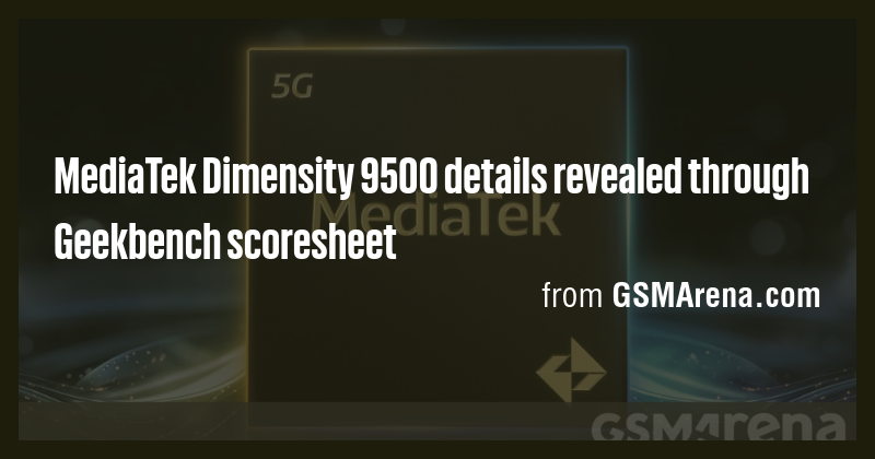 MediaTek Dimensity 9500 details revealed through Geekbench scoresheet ...