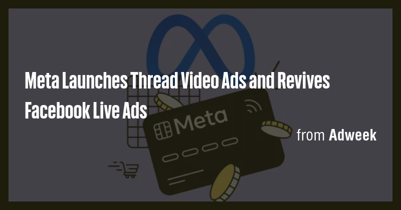 Meta Launches Thread Video Ads and Revives Facebook Live Ads - Briefly