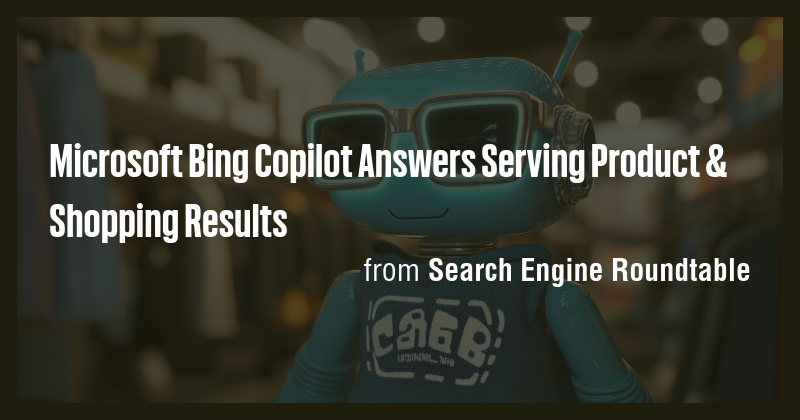 Microsoft Bing Copilot Answers Serving Product & Shopping Results - Briefly