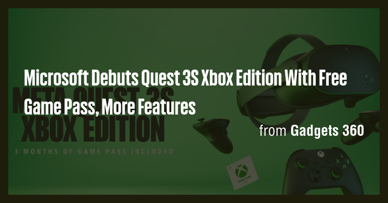 Microsoft Debuts Quest 3S Xbox Edition With Free Game Pass, More ...