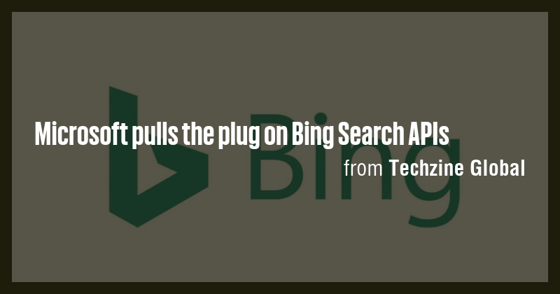 Microsoft pulls the plug on Bing Search APIs - Briefly