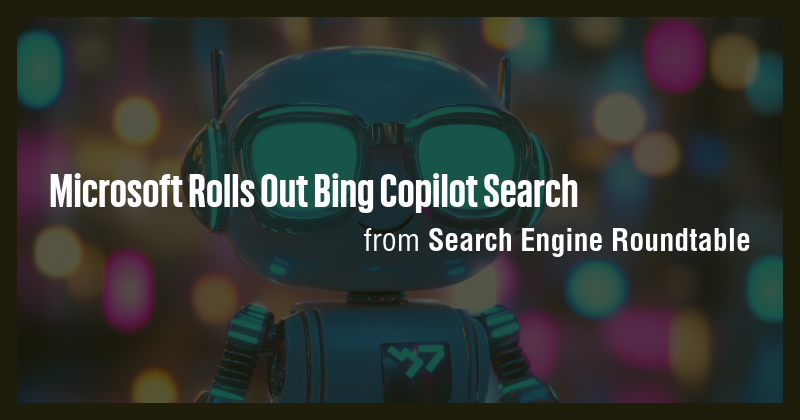 Microsoft Rolls Out Bing Copilot Search - Briefly