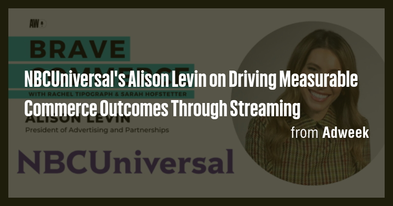 NBCUniversal's Alison Levin on Driving Measurable Commerce Outcomes ...